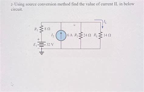 Solved 2 Using Source Conversion Method Find The Value Of