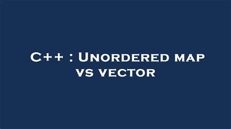 C Unordered Map Vs Vector Youtube