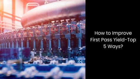 How To Improve First Pass Yield In Manufacturing Cerexio