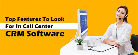 Top Features To Look For In Call Center Crm Software