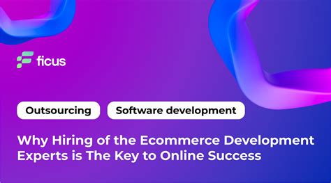 Why Hiring Of The E Commerce Development Experts Is The Key To Online Success Ficus Technologies