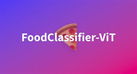 Foodclassifier Vit A Hugging Face Space By Mahmoudalrefaey