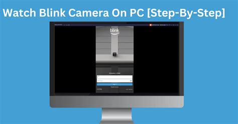 [step By Step] Watch Blink Camera On Pc And Save Videos