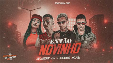 🔵 E O Robinho Mc 10g Ctz Larissa EntÃo Novinho Brega Funk