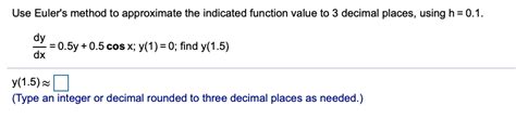 Solved Use Euler S Method To Approximate The Indicated Chegg Com