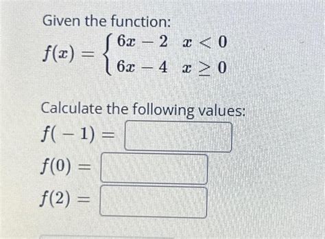 Solved Given the function: f(x)={6x−26x−4x