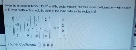 Solved Given The Orthogonal Basis B For R And The Vector V Chegg