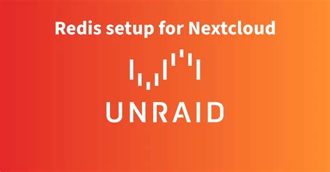 Set Up Redis On Unraid For Nextcloud