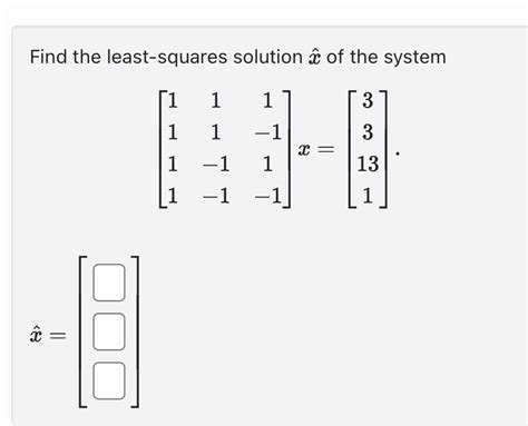 solved problem 3find the least squares solution hat x of