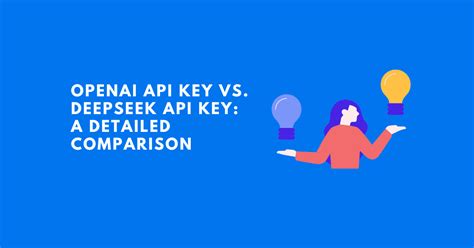 Openai Api Key Vs Deepseek Api Key A Detailed Comparison