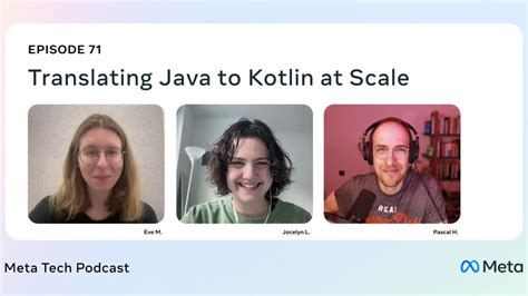 Meta For Developers Meta Is Transitioning Its Extensive Android Codebase From Java To Kotlin