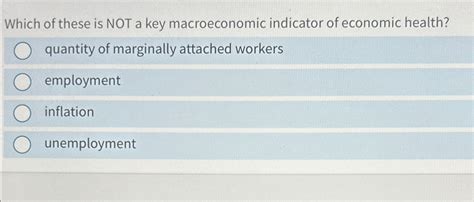 Solved Which Of These Is Not A Key Macroeconomic Indicator