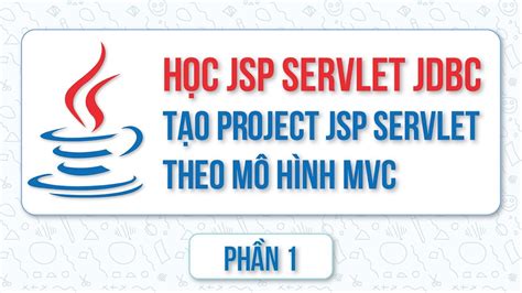 học lập trình java web jsp servlet phần 1 tạo project jsp servlet