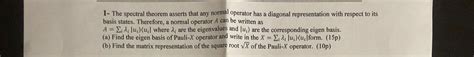 solved 1 the spectral theorem asserts that any normal
