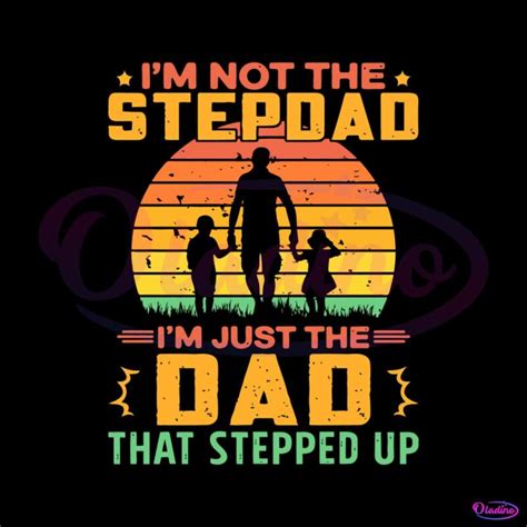 Im Not The Stepdad Im Just The Dad That Stepped Up Svg File