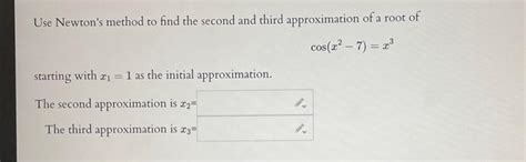 Solved Use Newtons Method To Find The Second And Third