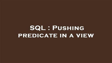 Sql Pushing Predicate In A View Youtube
