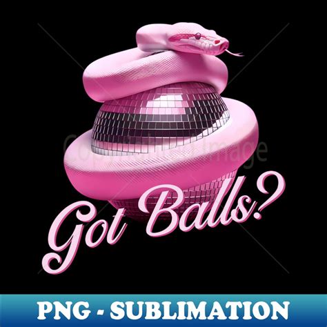 Got Balls Ball Python Snake Aesthetic Sublimation Digital Inspire