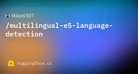 Mike0307 Multilingual E5 Language Detection · Hugging Face