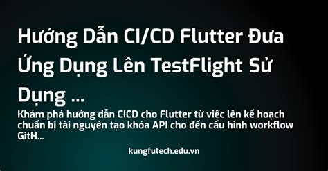 Hướng Dẫn Cicd Flutter Đưa Ứng Dụng Lên Testflight Sử Dụng Github Actions