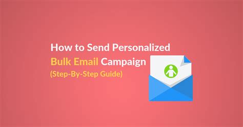 How To Send Personalized Bulk Email Campaigns 10 Steps