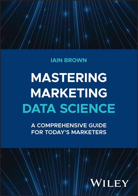 Mastering Marketing Data Science A Comprehensive Guide For Today S Marketers Wiley And SAS