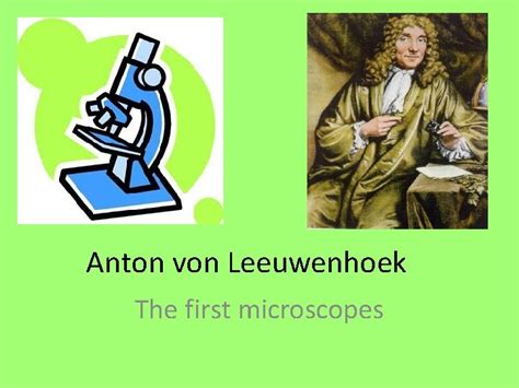 Anton Von Leeuwenhoek The First Microscopes Van Leeuwenhoeks