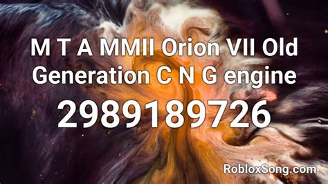 M T A Mmii Orion Vii Old Generation C N G Engine Roblox Id Roblox Music Codes