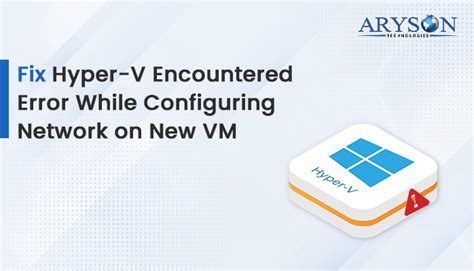 Fix Hyper V Error While Configuring Network On New Vm
