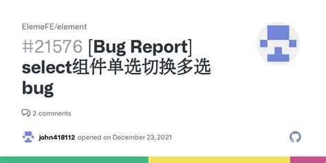 Bug Report Select组件单选切换多选bug · Issue 21576 · Elemefeelement · Github