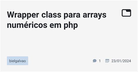 Wrapper Class Para Arrays Numéricos Em Php · Bielgalvao · Tabnews