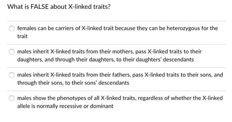 SOLVED What Is FALSE About X Linked Traits Females Can Be Carriers Of X Linked Trait Because