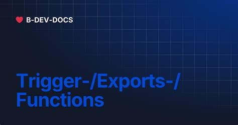 Trigger Exports Functions B Dev Docs