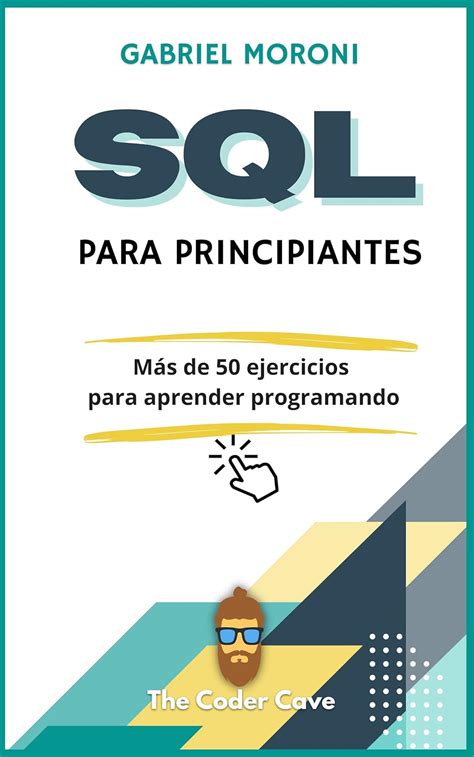Sql Para Principiantes Libro Práctico Más De 50 Ejercicios Para