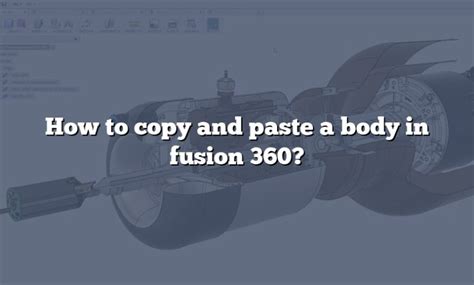 How To Copy And Paste A Body In Fusion 360
