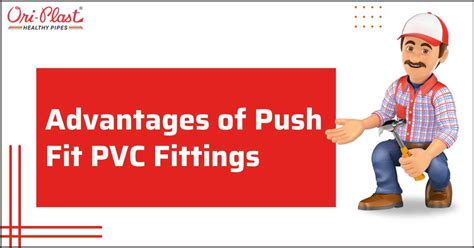 Advantages Of Push Fit Pvc Fittings Oriplast