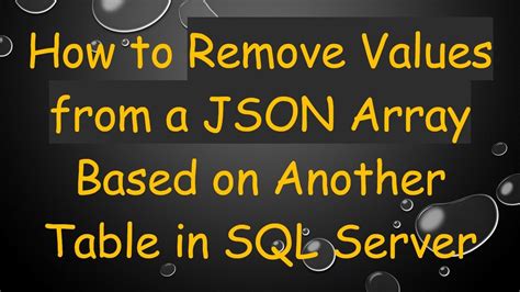 How To Remove Values From A Json Array Based On Another Table In Sql