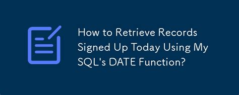 如何使用mysql的date函數檢索今天註冊的記錄？ Mysql教程 Php中文網