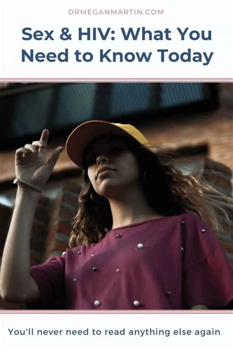 Sex Hiv What You Need To Know Today Dr Megan Martin