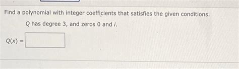Solved Find A Polynomial With Integer Coefficients That