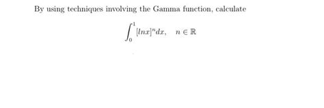 Solved By Using Techniques Involving The Gamma Function