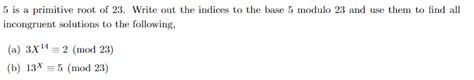 5 is a primitive root of 23 write out the indices to