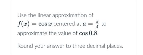 Solved Use The Linear Approximation Of Fxcosx ﻿centered