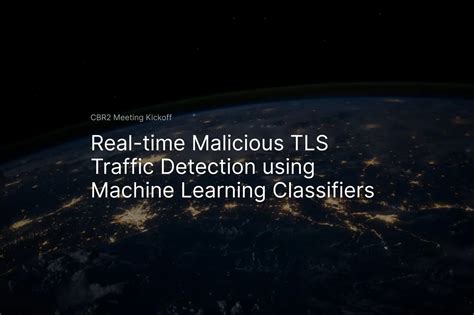 Real Time Malicious Tls Traffic Detection Using Machine Learning Classifiers Cyber Resilience