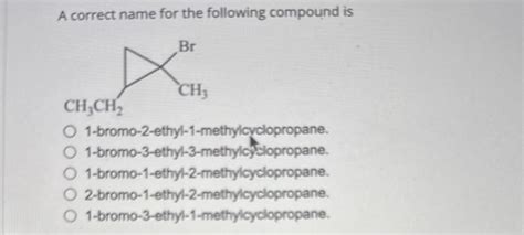 Solved A Correct Name For The Following Compound Is