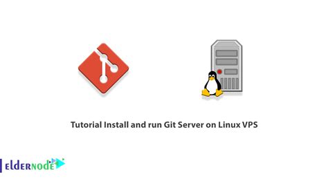 Tutorial Install And Run Git Server On Linux Vps Eldernode Blog