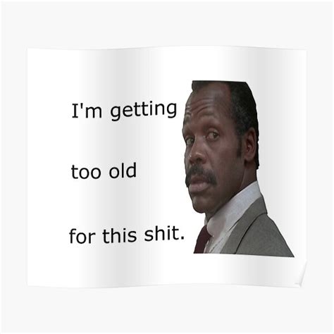Lethal Weapon Im Getting Too Old For This Shit Poster For Sale By