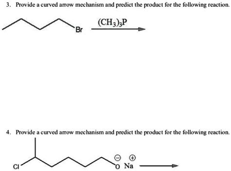 SOLVED: ' 3. Provide a curved arrow mechanism and predict the product for the following reaction ...