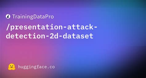 Trainingdatapro Presentation Attack Detection 2d Dataset · Datasets At