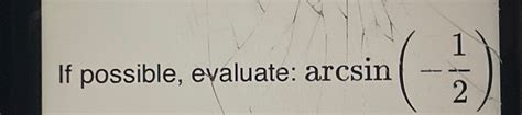 Solved If Possible Evaluate Arcsin 12